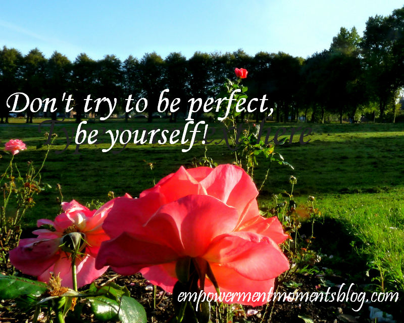 Don’t Try To Be Perfect – Be Yourself – Kingdom Ambassadors Empowerment ...